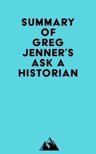 Summary of Greg Jenner's Ask A Historian de Everest Media - ePub ...