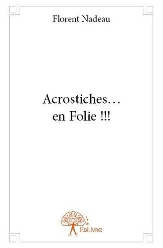 Acrostiches... en folie !!! de Florent Nadeau - Livre - Decitre