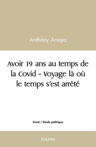 Avoir 19 ans au temps de la Covid - Voyage là... de Anthony Anaya ...