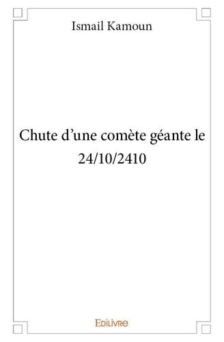 Chute d'une comète géante le 24/10/2410 de Ismail Kamoun - Livre - Decitre