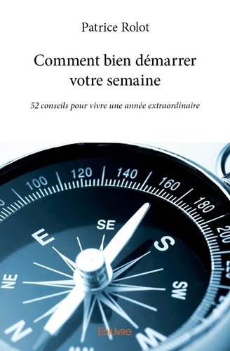 Comment bien démarrer votre semaine - 52... de Patrice Rolot - Livre ...