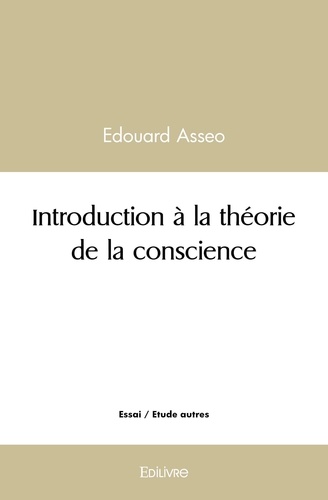 Introduction à la théorie de la conscience de Édouard Asseo - Livre ...
