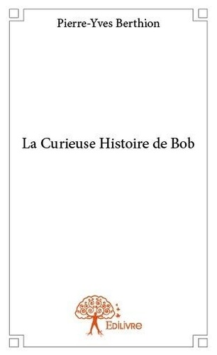 La curieuse histoire de bob de Pierre-yves Berthion - Poche - Livre ...
