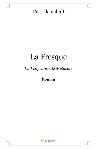 La fresque - La Vengeance de Mélusine de Patrick Valent - Livre - Decitre