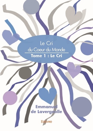Le cri du coeur du monde 1. Le cri du coeur du... de Lavergnolle ...
