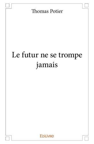 Le futur ne se trompe jamais de Thomas Potier - Livre - Decitre