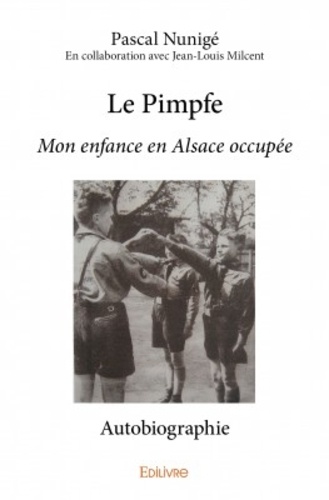 Le pimpfe - Mon enfance en Alsace occupée... - Pascal Nunigé - Livres ...