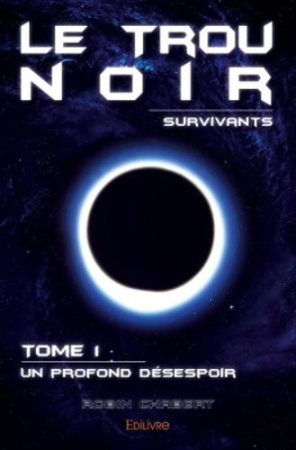 Le trou noir - survivants - Tome 1 : Un profond... de Robin Chabert ...