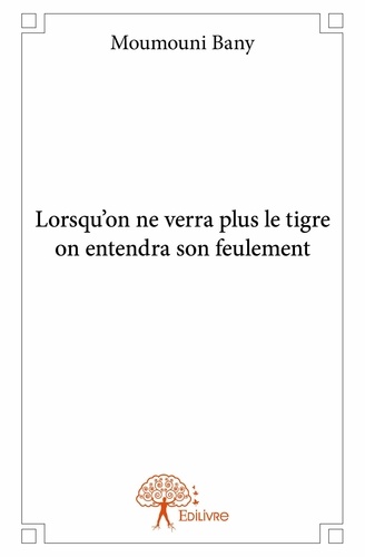 Lorsqu'on ne verra plus le tigre on entendra son... de Bany Moumouni ...