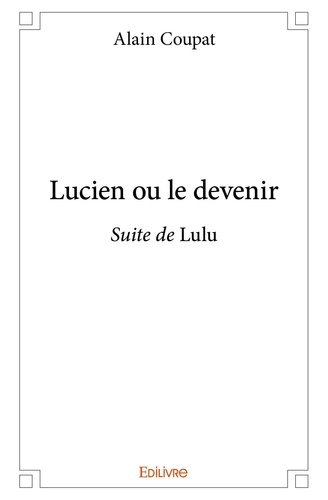 Lucien ou le devenir - Suite de Lulu de Alain Coupat - Livre - Decitre
