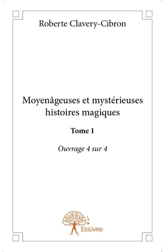 Moyenâgeuses et mystérieuses histoires magiques... de Roberte Clavery ...