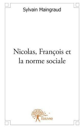 Nicolas, françois et la norme sociale de Sylvain Maingraud - Livre ...