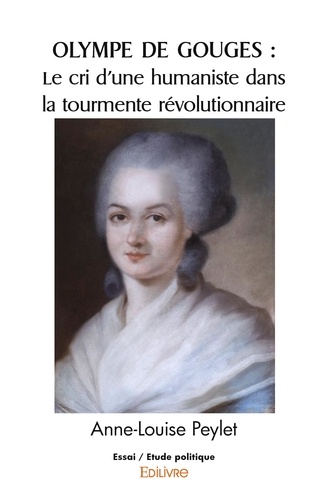 Olympe de gouges : le cri d’une humaniste dans... de Anne-louise Peylet - Livre - Decitre