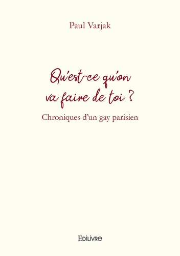 Qu'est-ce qu'on va faire de toi ? - Chroniques... de Paul Varjak ...