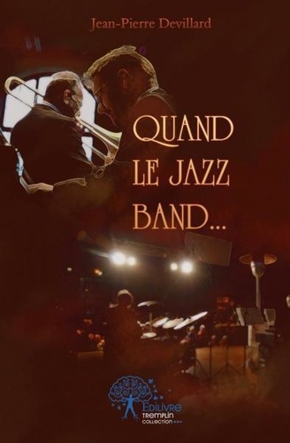 Quand le jazz band... - Roman de Jean-pierre Devillard - Livre - Decitre