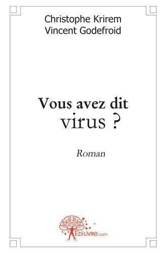 Vous avez dit virus ? - Roman de Christophe krirem et vincent Godefroid ...
