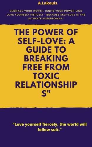 The Power of Self-Love: A Guide to Breaking Free... - A. Lakouis - Ebooks - Furet du Nord