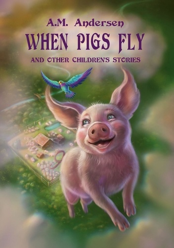 When pigs fly - And Other Children's Stories - A.M. Andersen - Ebooks ...