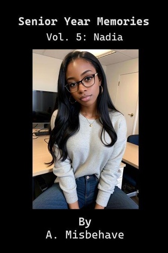 Senior Year Memories Vol. 5: Nadia - Senior Year... de A. Misbehave ...