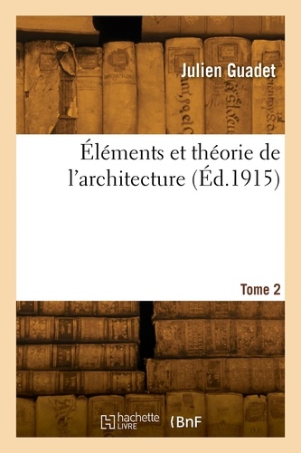 Éléments et théorie de l'architecture. Tome 2 de Joseph Guadet - Livre - Decitre