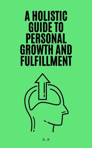 A Holistic Guide to Personal Growth and... de AA - ePub - Ebooks - Decitre