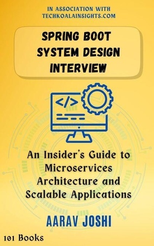 Spring Boot System Design Interview: An Insider's... - Aarav Joshi - Ebooks - Furet du Nord