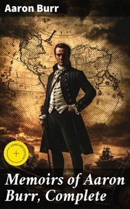 Memoirs of Aaron Burr (Summarized Edition) de Aaron Burr - Decitre