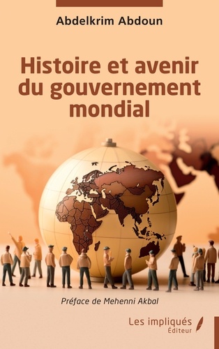 Histoire et avenir du gouvernement mondial de Abdelkrim Abdoun - Grand Format - Livre - Decitre
