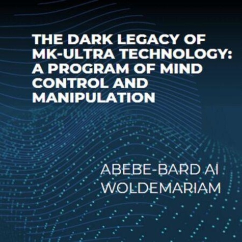 The Dark Legacy of MK-Ultra Technology: A Program... de ABEBE-BARD AI WOLDEMARIAM - ePub ...