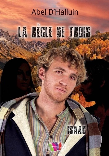 La règle de trois - Isaac - Isaac de Abel D'Halluin - Livre - Decitre