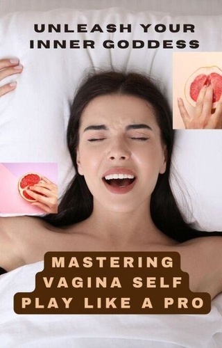 Unleash Your Inner Goddess: Mastering Vagina Self... de Abhigyan DMS - ePub - Ebooks - Decitre