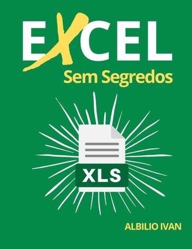 Excel Sem Segredos: O Guia Ilustrativo Completo... - Abílio Ivan - Ebooks - Furet du Nord