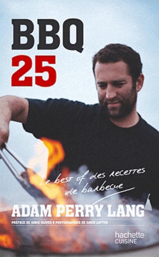 BBQ25 - Le best of des recettes de barbecue de Adam Perry Lang - Livre ...