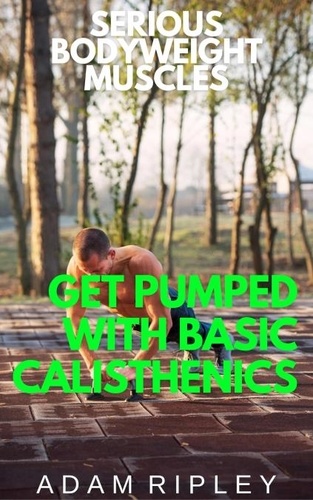 Get Pumped with Basic Calisthenics - Serious... - Adam Ripley - Ebooks - Furet du Nord