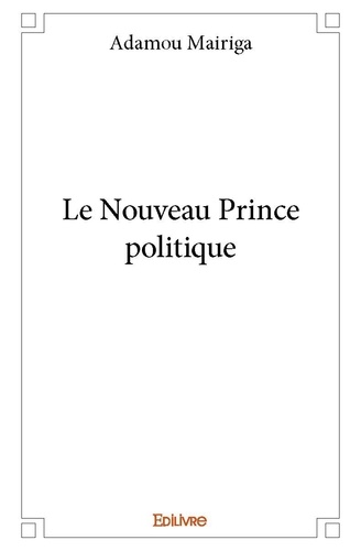 Le nouveau prince politique de Adamou Mairiga - Livre - Decitre