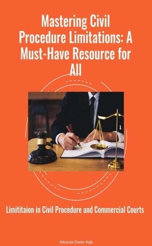 Mastering Civil Procedure Limitations: A Must... de Adv. Daxter Aujla - ePub - Ebooks - Decitre