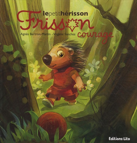 Frisson, le petit hérisson . Frisson courage de Agnès Bertron-Martin ...