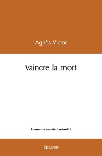 Vaincre la mort de Agnès Victor - Livre - Decitre