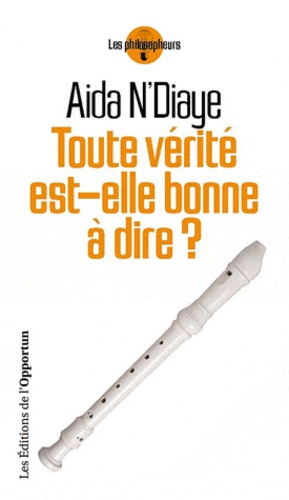 Toute vérité est-elle bonne à dire ? de Aïda N'Diaye - Livre - Decitre