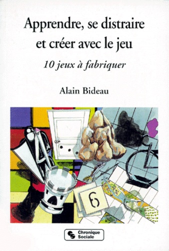 Apprendre, Se Distraire Et Creer Avec Le Jeu. 10... de Alain Bideau ...