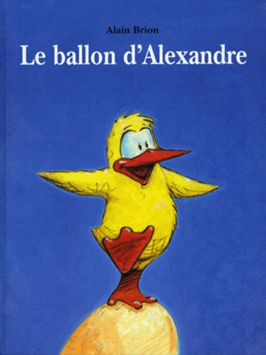 Le ballon d'Alexandre de Alain Brion - Album - Livre - Decitre