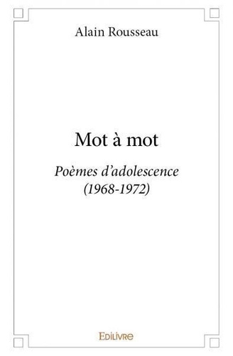 Mot à mot - Poèmes d’adolescence (1968-1972) de Alain Rousseau - Livre ...