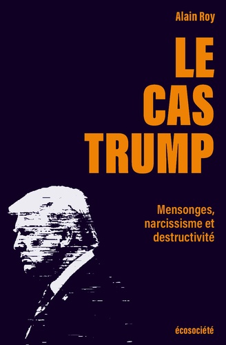 Le cas Trump - Portrait d'un imposteur - Alain Roy - Livres - Furet du Nord