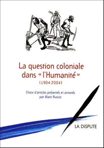 La question coloniale dans l'Humanité 1904-2004 de Alain Ruscio - Livre ...