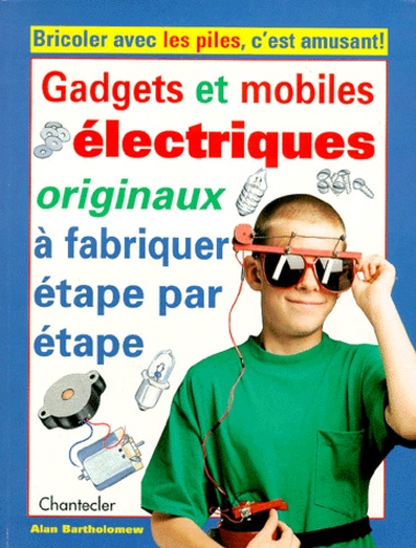 Gadgets Et Mobiles Originaux A Fabriquer Etape... de Alan Bartholomew ...
