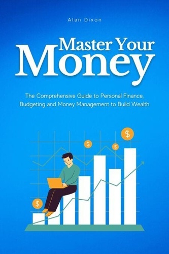 Master Your Money: The Comprehensive Guide to... de Alan Dixon - ePub - Ebooks - Decitre