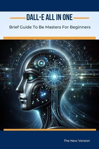 Dall-E All In One: Brief Guide To Be Masters For... de Alan Garvey ...