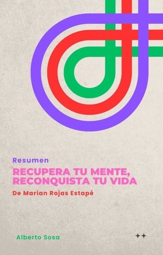 Resumen De Recupera Tu Mente, Reconquista Tu... de Alberto Sosa - ePub - Ebooks - Decitre