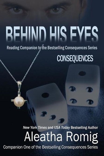 Behind His Eyes - Consequences - Consequences,... de Aleatha Romig ...
