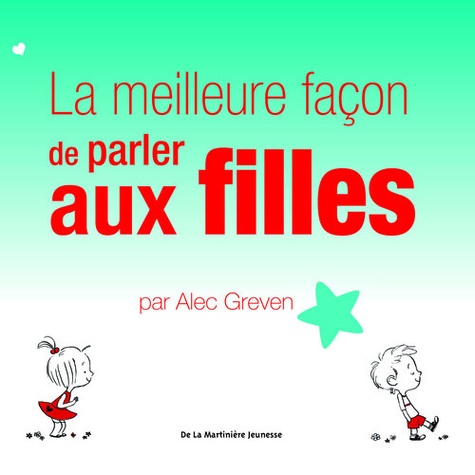 La meilleure façon de parler aux filles de Alec Greven - Livre - Decitre